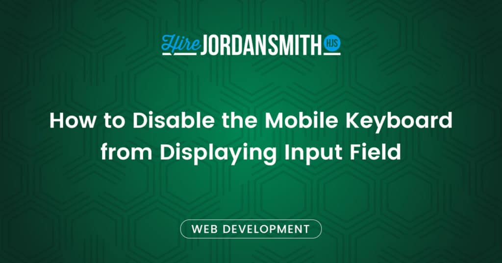 How to disable the mobile keyboard from displaying input field » Hire ...