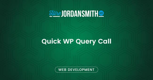 Quick WP Query Call | Hire Jordan Smith