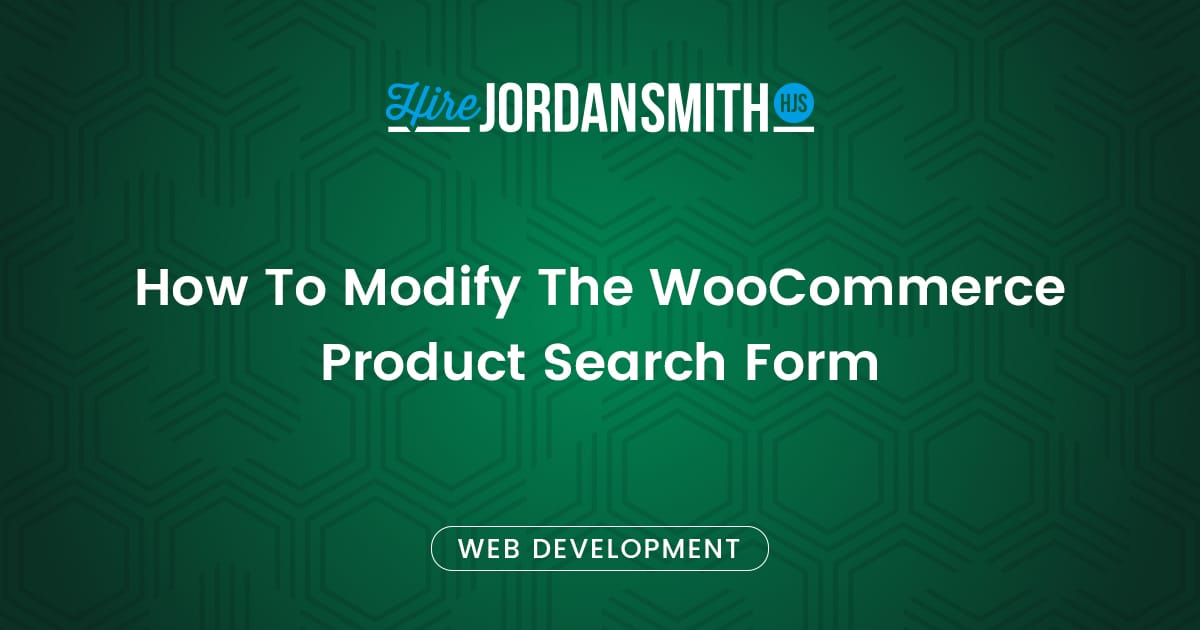 How To Modify The WooCommerce Product Search Form » Hire Jordan Smith