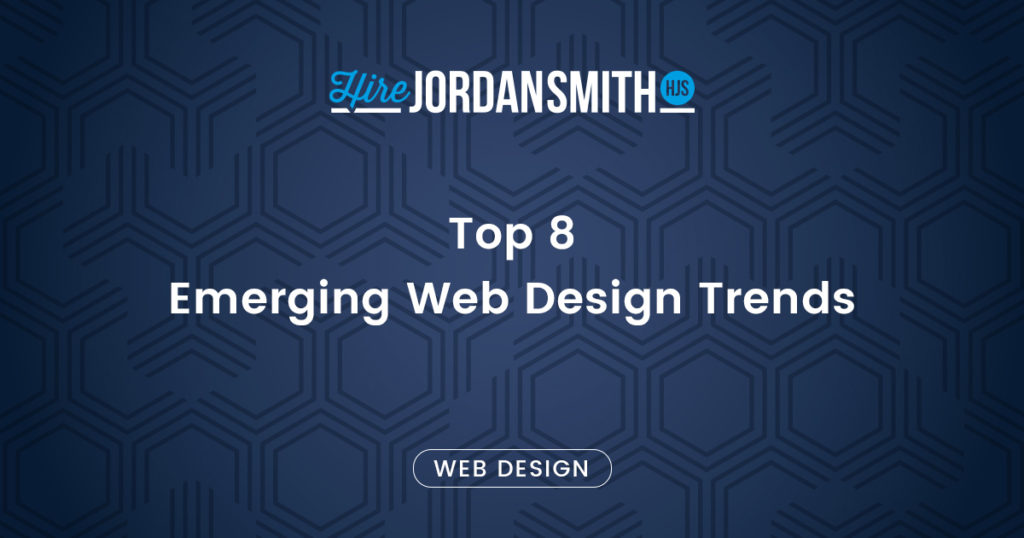 Top 8 Emerging Web Design Trends » Hire Jordan Smith