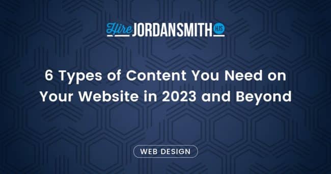 6 Types of Content You Need on Your Website in 2023 and Beyond